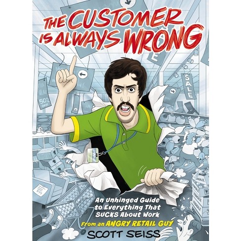 The Customer Is Always Wrong - By Scott Seiss (hardcover) : Target