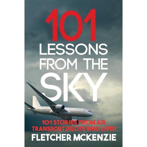 101 Lessons From The Sky - (from The Sky) By Fletcher Mckenzie ...