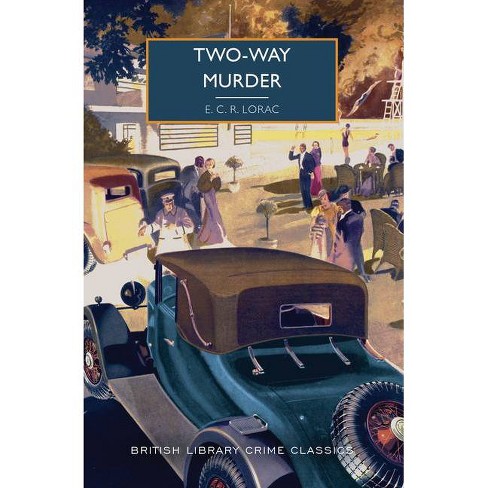 Two-way Murder - (british Library Crime Classics) By E C R Lorac ...