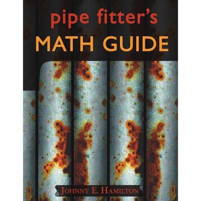 Pipe Fitter's Math Guide - by Johnny E Hamilton (Paperback) : Target