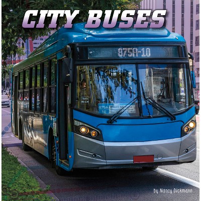 City Buses - (wild About Wheels) By Nancy Dickmann (hardcover) : Target