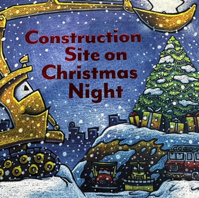 Construction Site On Christmas Night - By Sherri Duskey Rinker (school ...