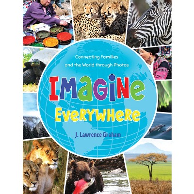 Imagine Everywhere - By J Lawrence Graham (hardcover) : Target