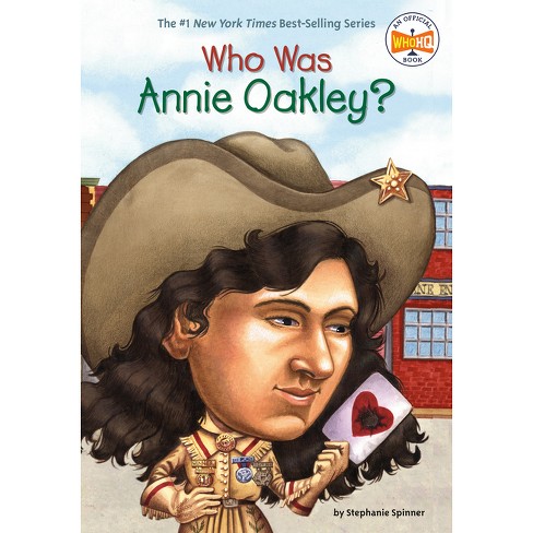 Who Was Annie Oakley? - (who Was?) By Stephanie Spinner & Who Hq ...