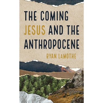 The Coming Jesus And The Anthropocene - By Ryan Lamothe (paperback ...