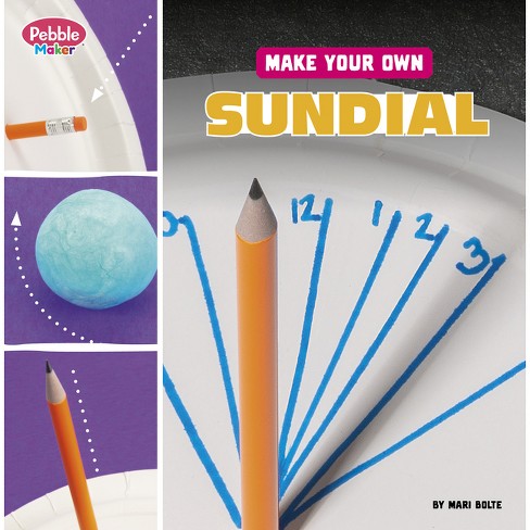 Make Your Own Sundial - (pebble Maker Science) By Mari Bolte : Target