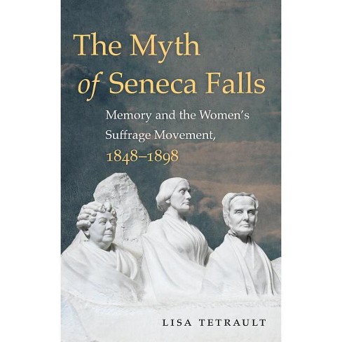 The Myth Of Seneca Falls - (gender And American Culture) By Lisa ...