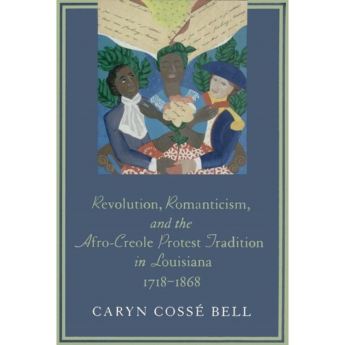 Revolution, Romanticism, And The Afro-creole Protest Tradition In ...