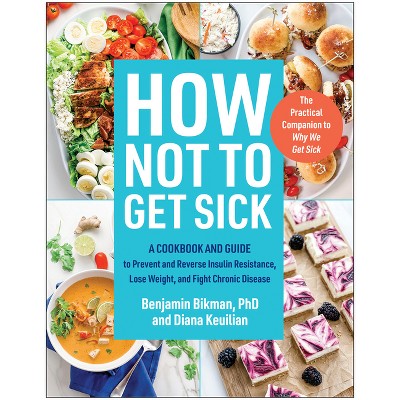 How Not To Get Sick - By Benjamin Bikman & Diana Keuilian (paperback ...