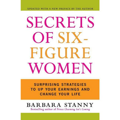 Secrets Of Six-figure Women - By Barbara Stanny (paperback) : Target