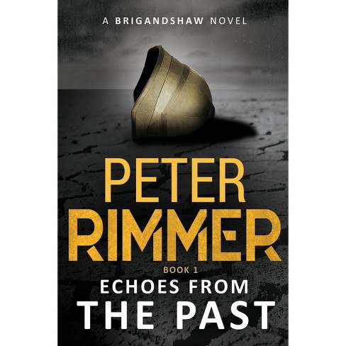 Echoes From The Past - (brigandshaw Chronicles) By Peter Rimmer ...