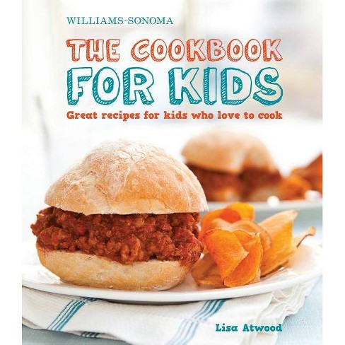The Cookbook For Kids (williams-sonoma) - By Lisa Atwood (hardcover ...