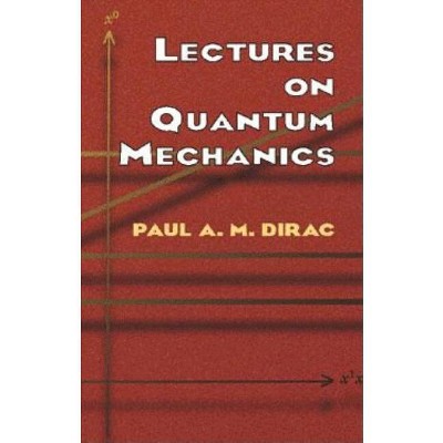 Lectures On Quantum Mechanics - (dover Books On Physics) By Paul A M ...