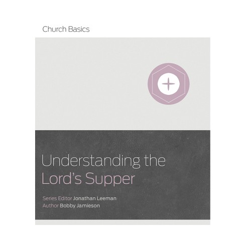 Understanding The Lord's Supper - (church Basics) By Bobby Jamieson ...