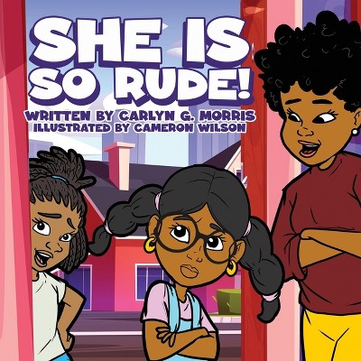 She Is So Rude! - By Carlyn G Morris (paperback) : Target