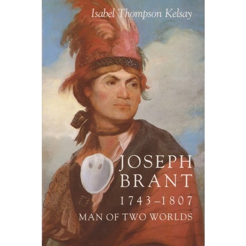 Joseph Brant, 1743-1807 - (iroquois And Their Neighbors) By Isabel ...