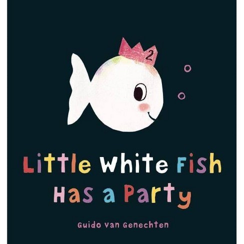 Little White Fish Has A Party - By Guido Van Genechten (hardcover) : Target