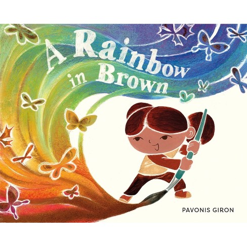 A Rainbow In Brown - By Pavonis Giron (hardcover) : Target