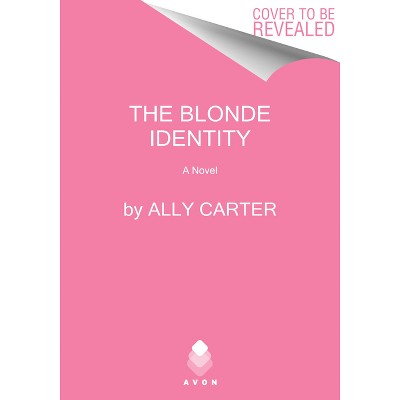 The Blonde Identity - By Ally Carter (paperback) : Target