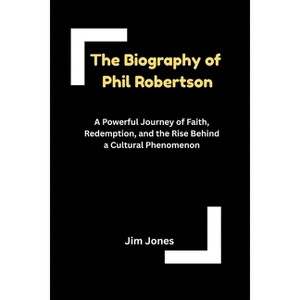 The Biography of Phil Robertson - by Jim Jones (Paperback) : Target