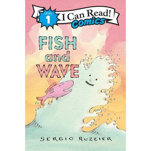 Fish And Wave - (i Can Read Comics Level 1) By Sergio Ruzzier ...