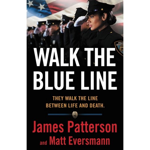 Walk The Blue Line - By James Patterson & Matthew Eversmann (hardcover ...