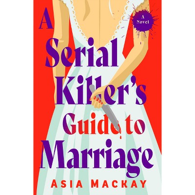 A Serial Killer's Guide To Marriage - By Asia Mackay (hardcover) : Target