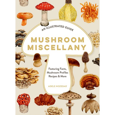 Mushroom Miscellany - By Adele Nozedar (hardcover) : Target