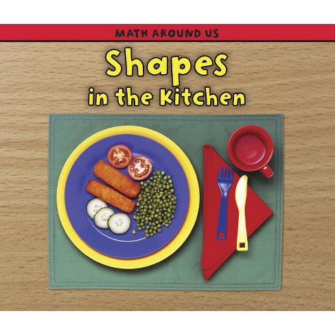 Shapes In The Kitchen - (math Around Us) By Tracey Steffora (paperback ...
