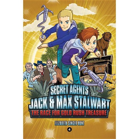 Secret Agents Jack And Max Stalwart: Book 4: The Race For Gold Rush ...