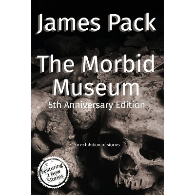 The Morbid Museum - By James Pack (hardcover) : Target