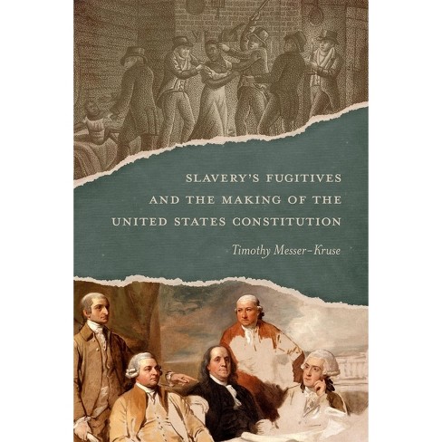 Slavery's Fugitives And The Making Of The United States Constitution ...