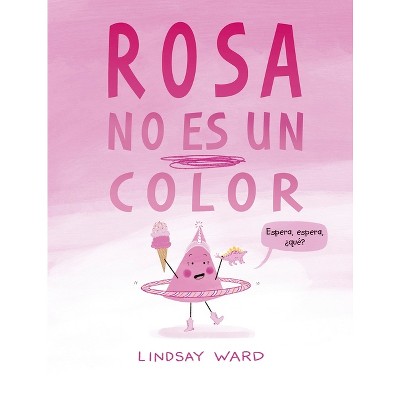 Pink Is Not A Color - By Lindsay Ward (hardcover) : Target