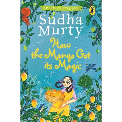 How The Mango Got Its Magic - (puffin Chapter Books) By Sudha Murty ...