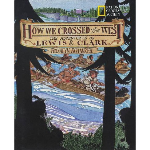 How We Crossed The West - (lewis & Clark Expedition) By Rosalyn ...