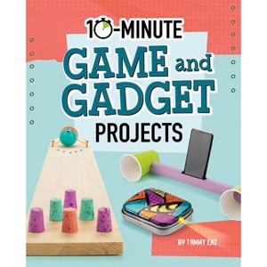 10-Minute Game and Gadget Projects - (10-Minute Makers) by Tammy Enz ...