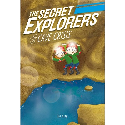 The Secret Explorers And The Cave Crisis - By Sj King (hardcover) : Target