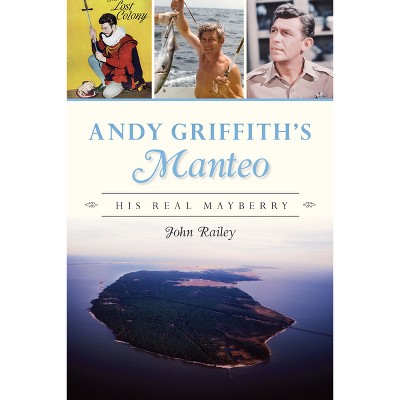 Andy Griffith's Manteo - by John Railey (Paperback) : Target