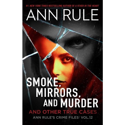 Smoke, Mirrors, And Murder - (ann Rule's Crime Files) By Ann Rule ...