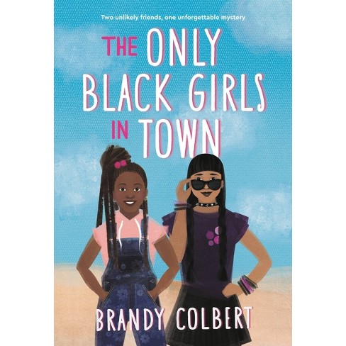 The Only Black Girls In Town - By Brandy Colbert (paperback) : Target