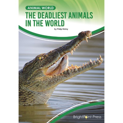The Deadliest Animals In The World - (animal World) By Philip Wolny ...