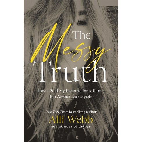 The Messy Truth - By Alli Webb (hardcover) : Target