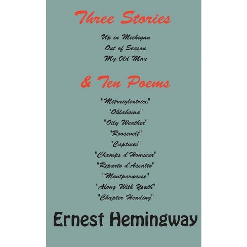 Three Stories And Ten Poems - By Ernest Hemingway (hardcover) : Target