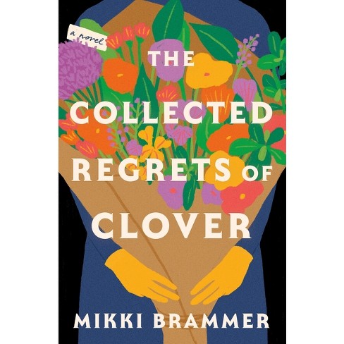 The Collected Regrets Of Clover - By Mikki Brammer (hardcover) : Target