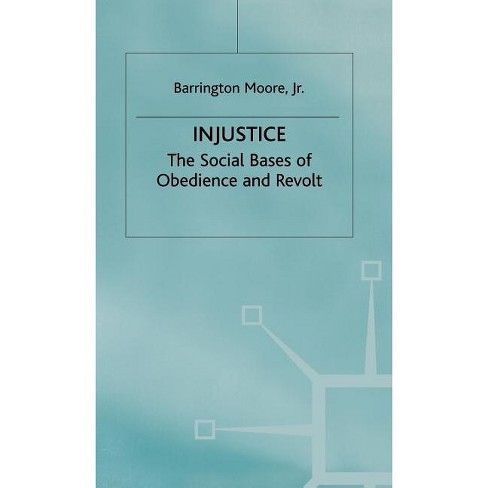 Injustice - (social Bases Of Obedience And Revolt) By Barrington Jr ...