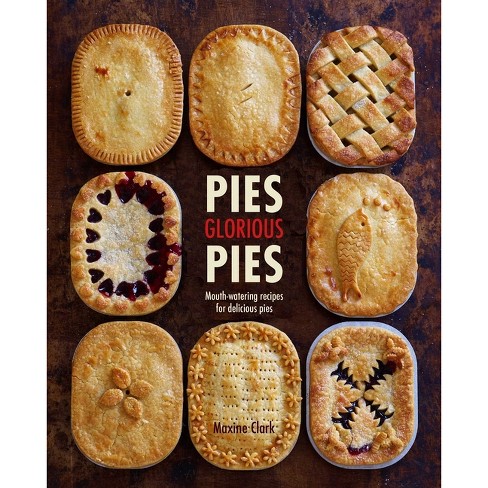Pies Glorious Pies - By Maxine Clark (hardcover) : Target