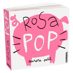 Rosa Pop / Pop Pink - (Pequeños Pops) by Aurore Petit (Board Book) : Target