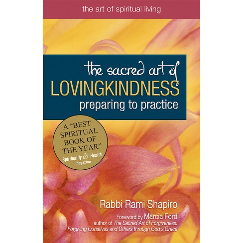 The Sacred Art Of Lovingkindness - (art Of Spiritual Living) By Rami ...