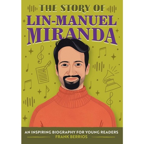 The Story Of Lin-manuel Miranda - (the Story Of: A Biography Series For ...