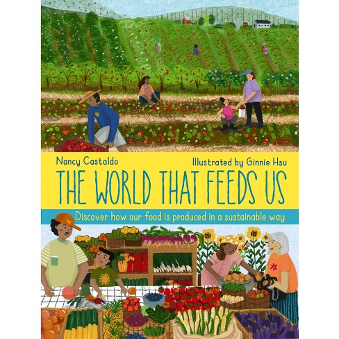 The World That Feeds Us - By Nancy Castaldo (hardcover) : Target